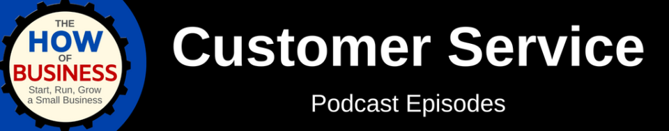 The How of Business Podcast - Customer Service Episodes